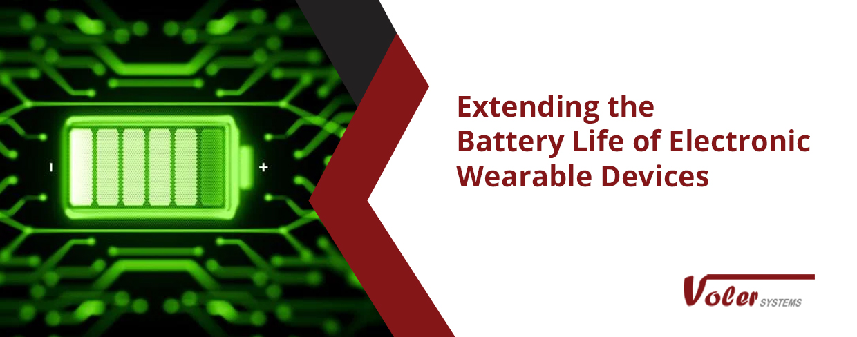 Extending the Battery Life of Electronic Wearable Devices | Voler Systems
