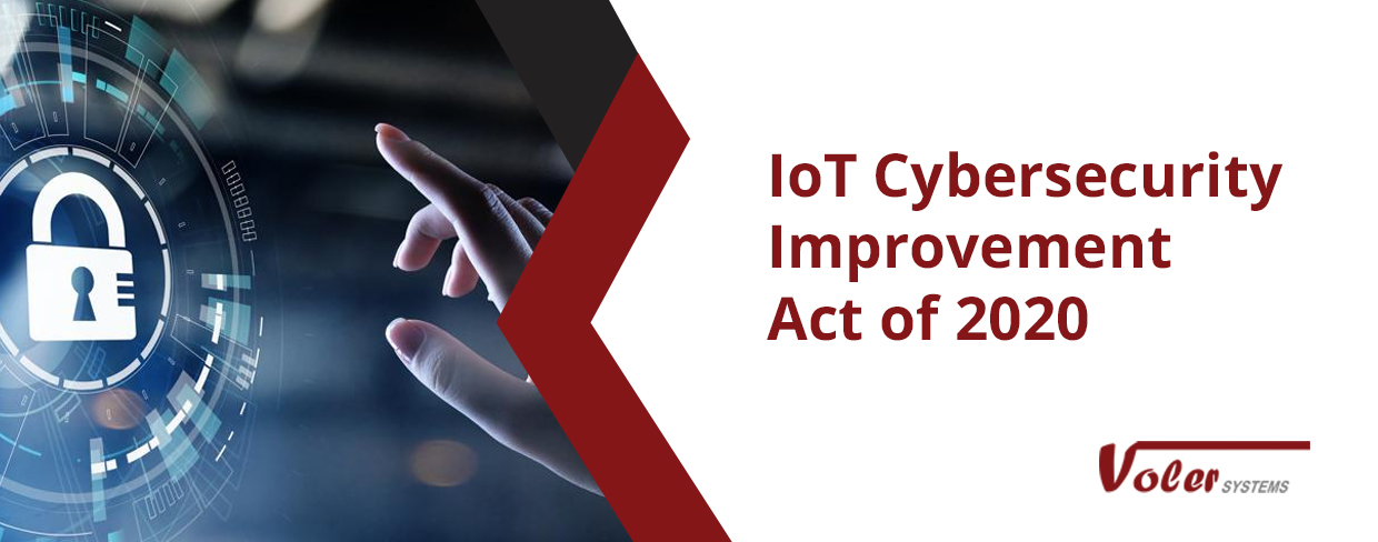 Iot Cybersecurity Improvement Act Of 2020 Voler Systems